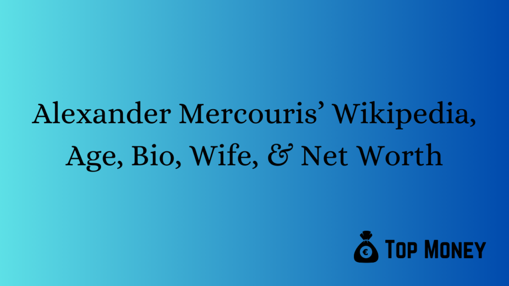 Alexander Mercouris’ Wikipedia, Age, Bio, Wife, & Net Worth - Top Money